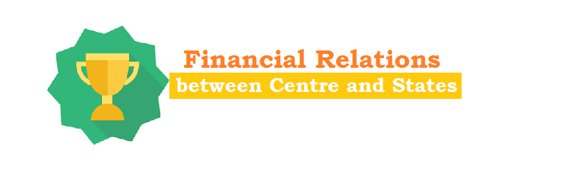 Financial Relation between Center and States - CG Competition Point